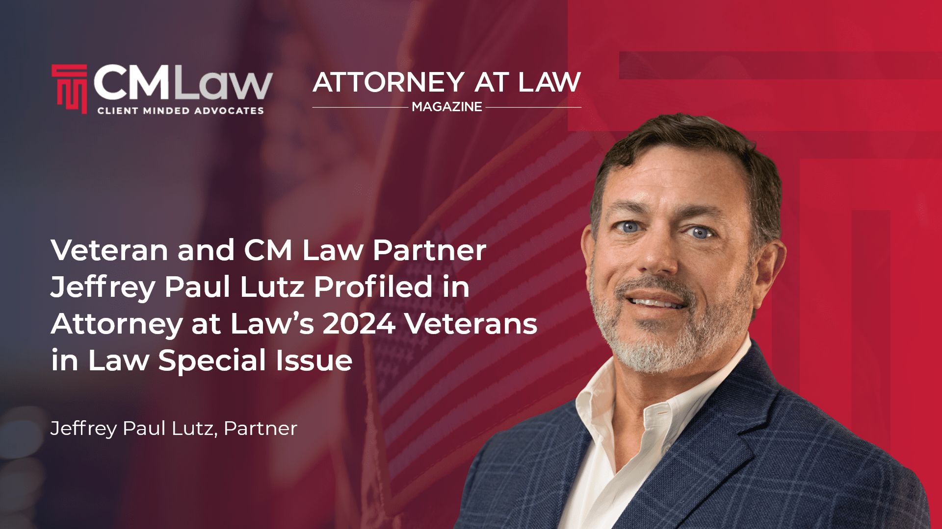 Veteran and CM Law Partner Jeffrey Paul Lutz Profiled in Attorney at ...